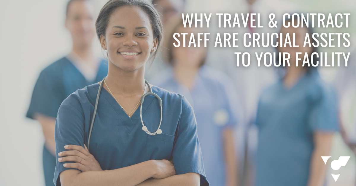Why Travel & Contract Staff Are Crucial Assets to Your Facility